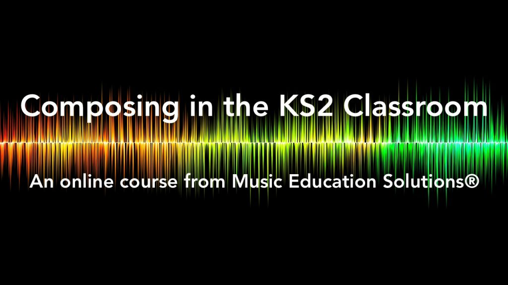 Composing in the KS2 Classroom (UK06) - Music Education
